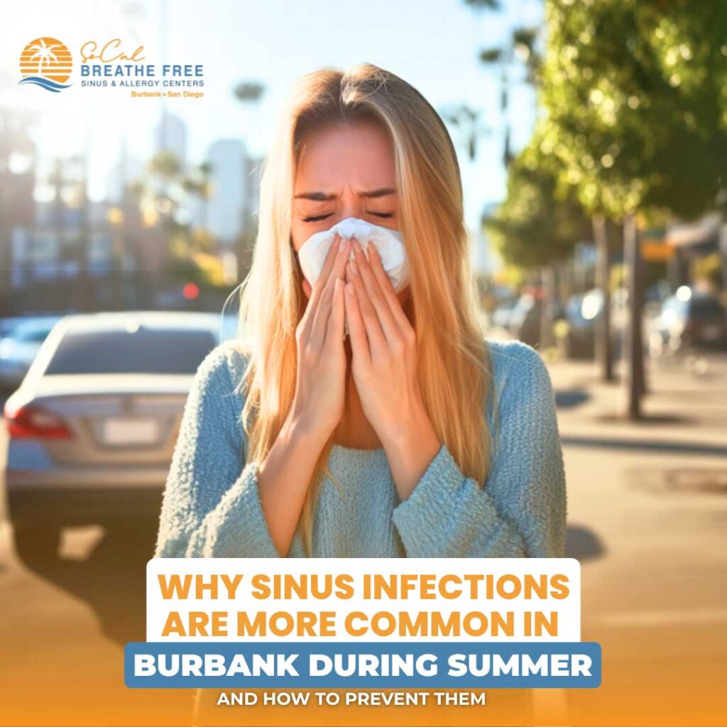 Why Sinus Infections Rise in Burbank Summer