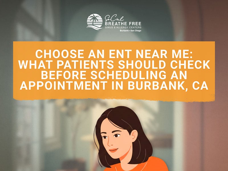 What to Check Before an ENT Visit SoCal Breathe Free